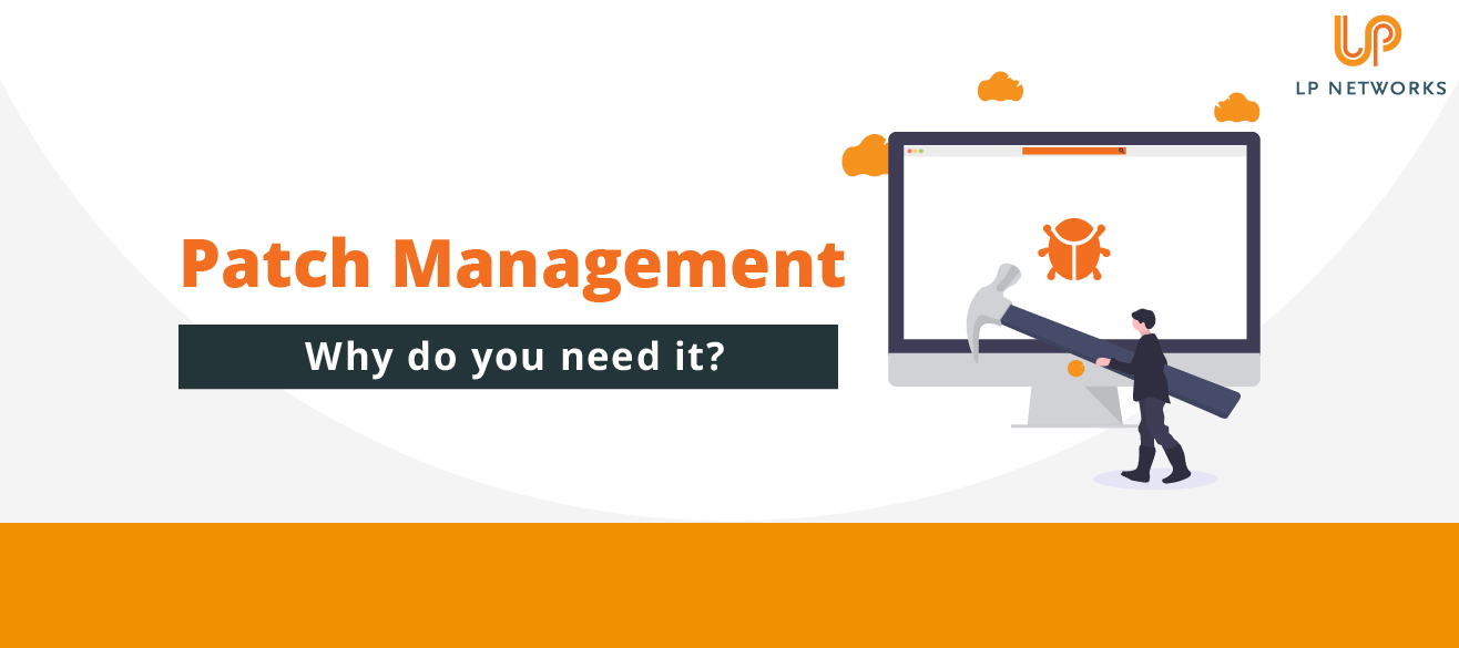 What is Patch Management and why do I need it? - LP Networks - LP Networks