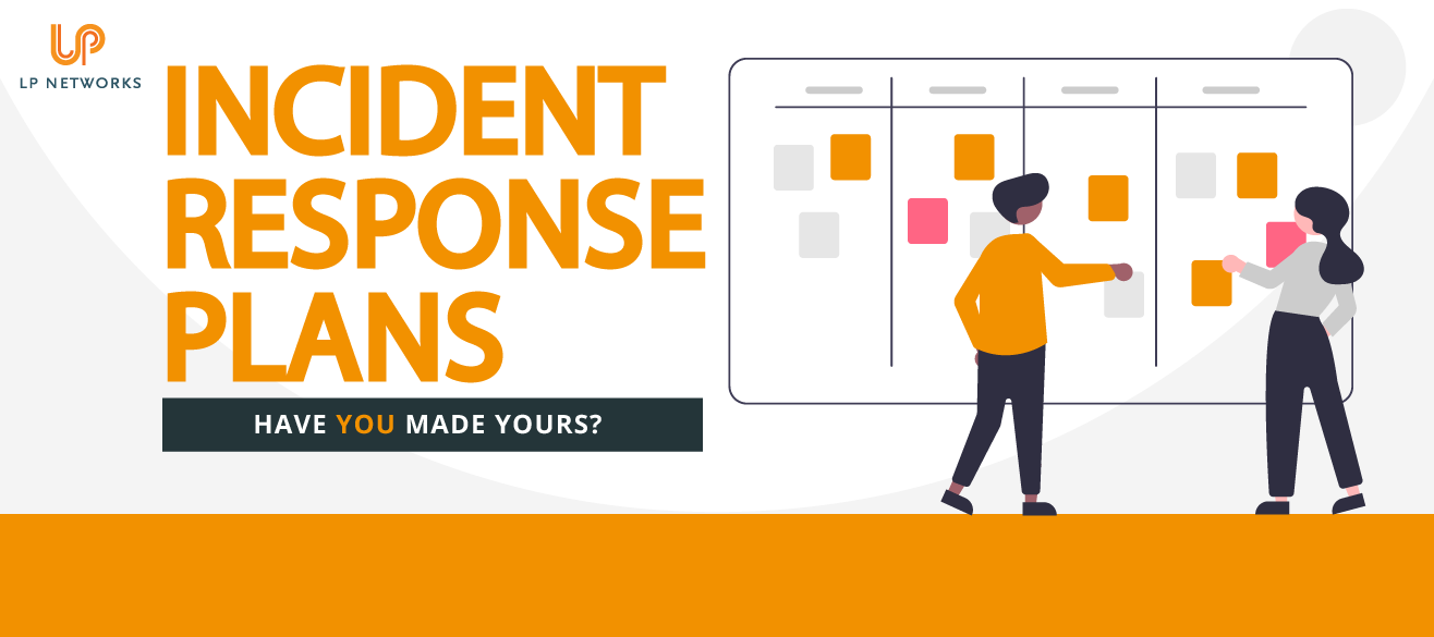 Reasons why you need an Incident Response Plan - LP Networks