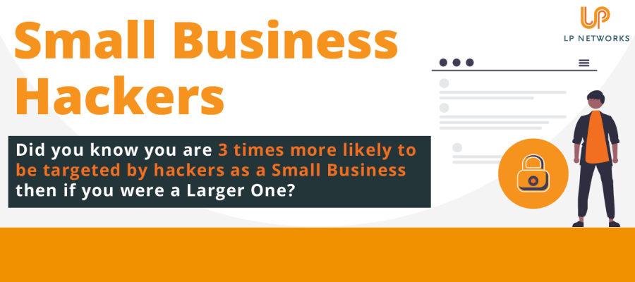 Small businesses are 3 times more likely to be hacked - LP Networks
