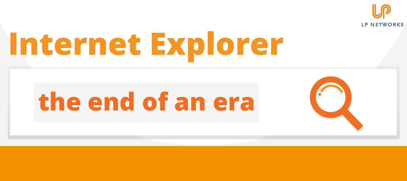 Internet Explorer – the end of an era - LP Networks