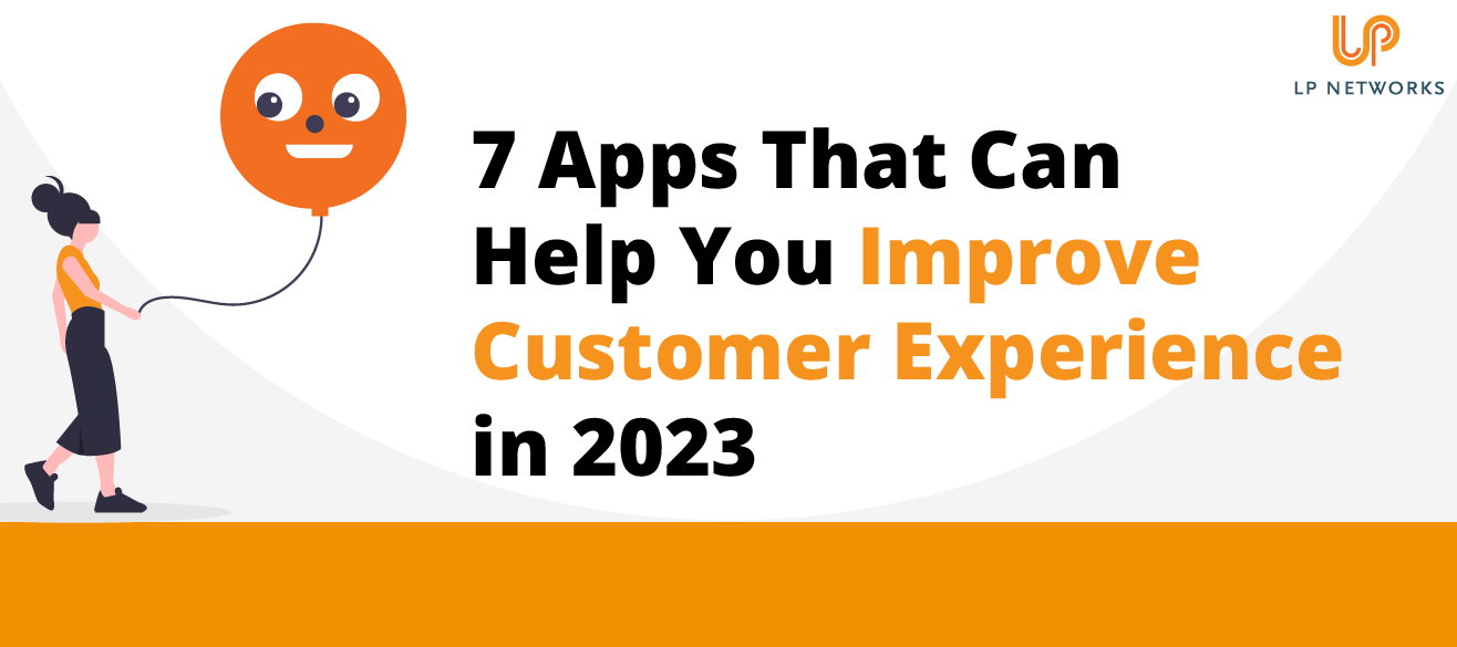 7 Apps That Can Help You Improve Customer Experience in 2023 - LP Networks