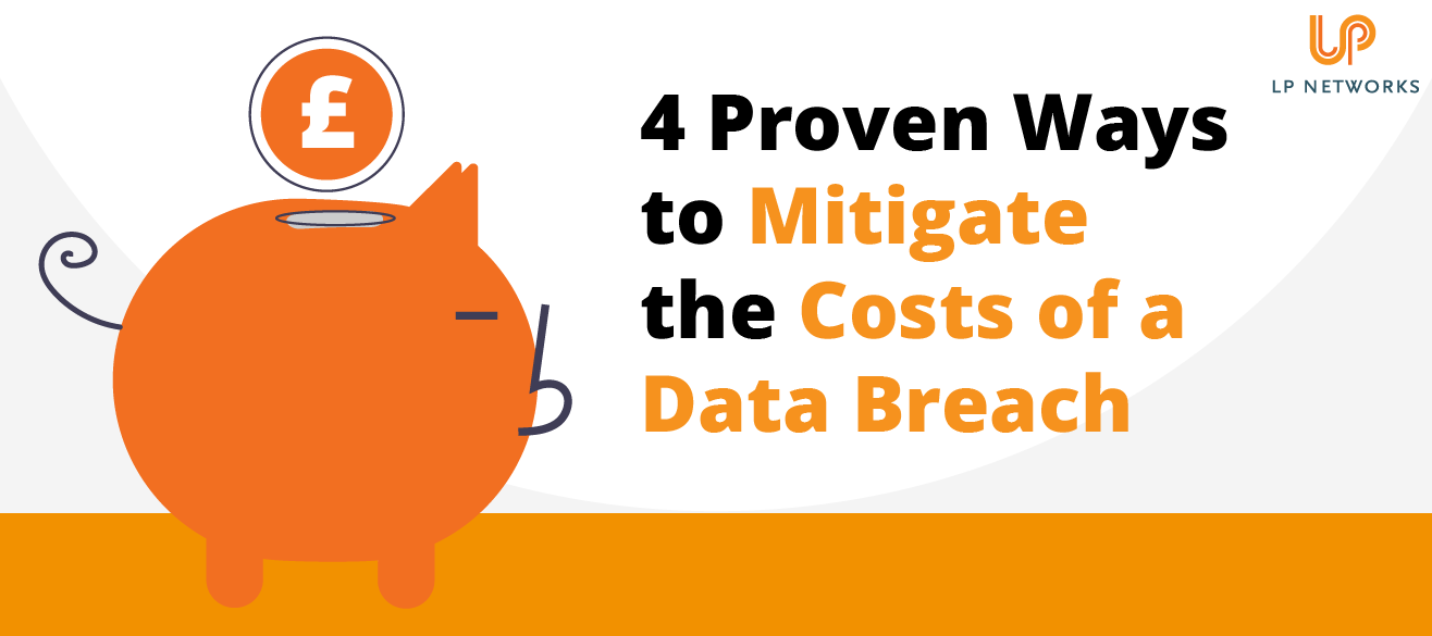 4 Proven Ways to Mitigate the Costs of a Data Breach - LP Networks