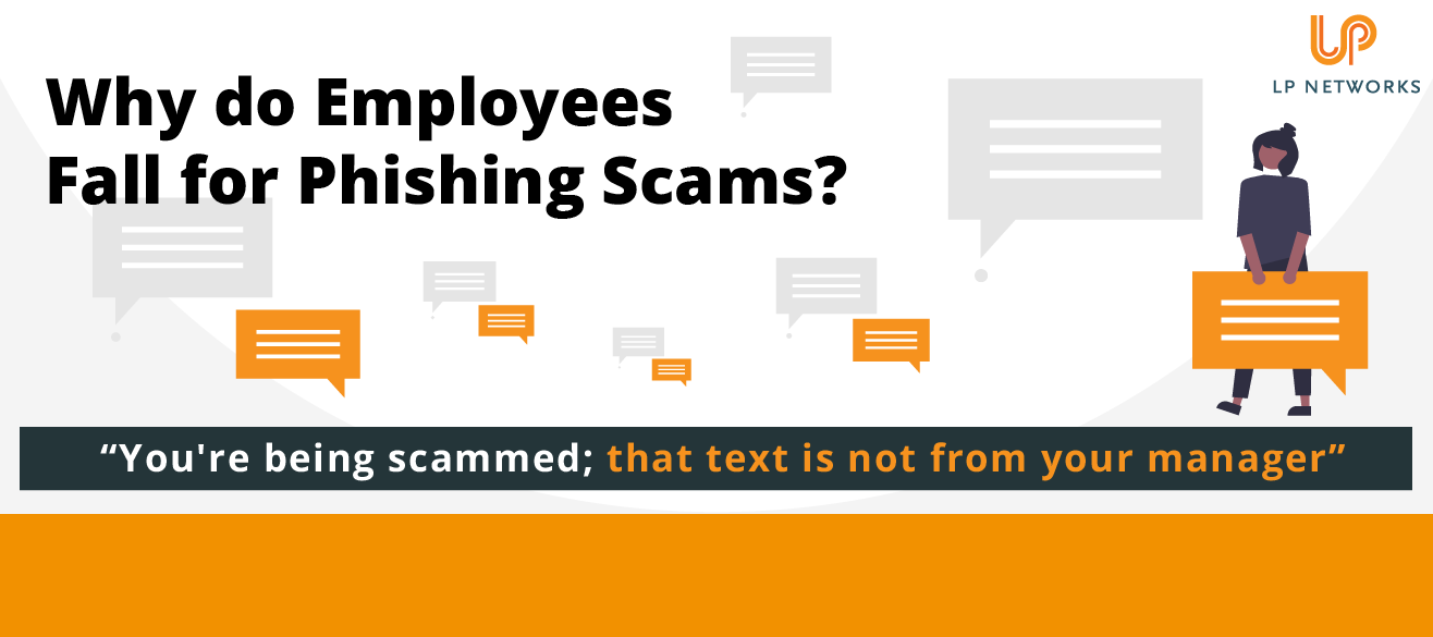 Why do Employees Fall for Phishing Scams? - LP Networks