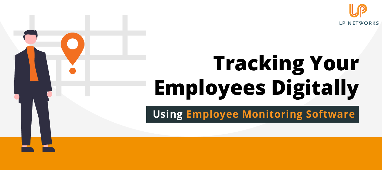 Tracking Your Employees Digitally - LP Networks
