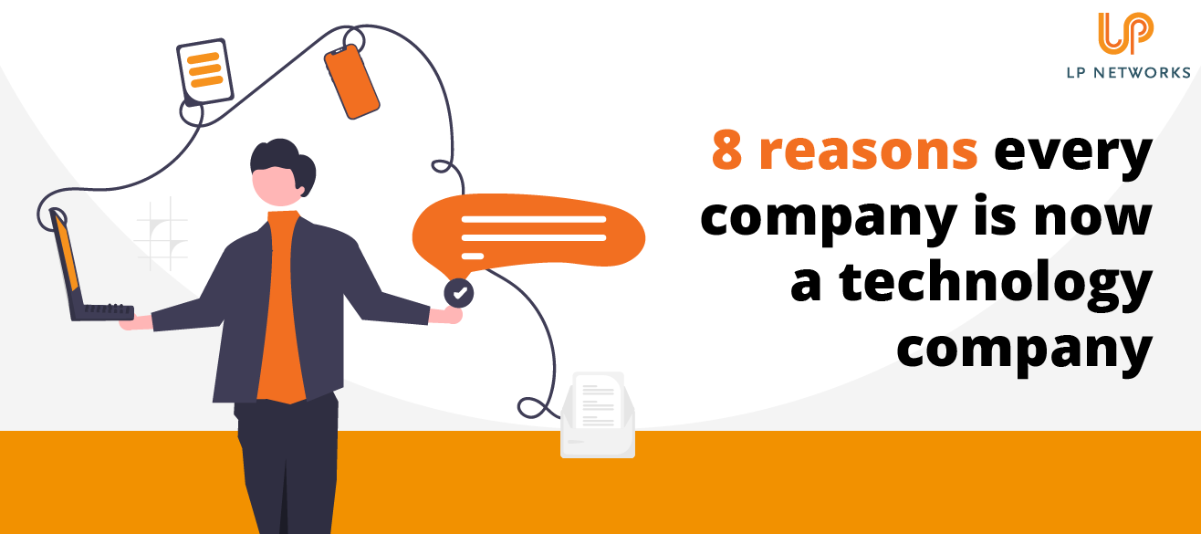 8 reasons every company is now a technology company - LP Networks