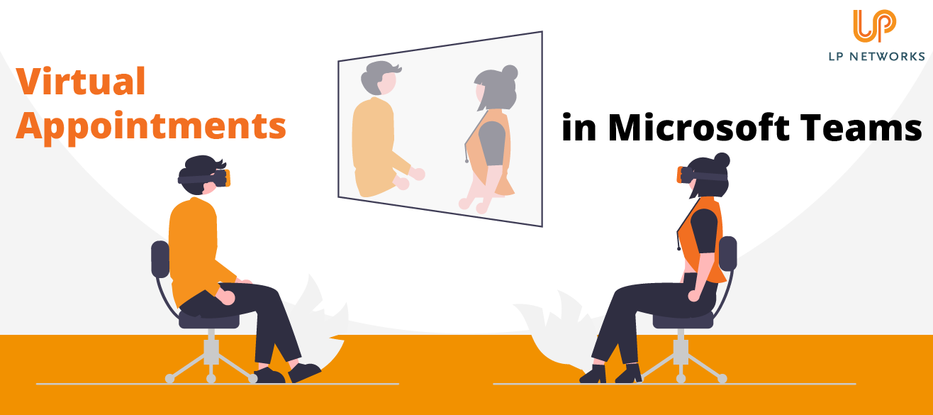 How to Use the New Virtual Appointments in Microsoft Teams - LP Networks