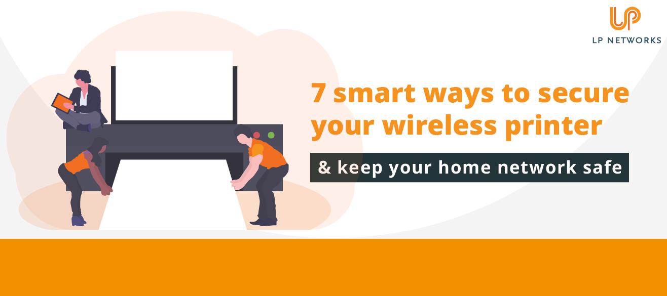 Secure your wireless printer & keep your home network safe. - LP Networks