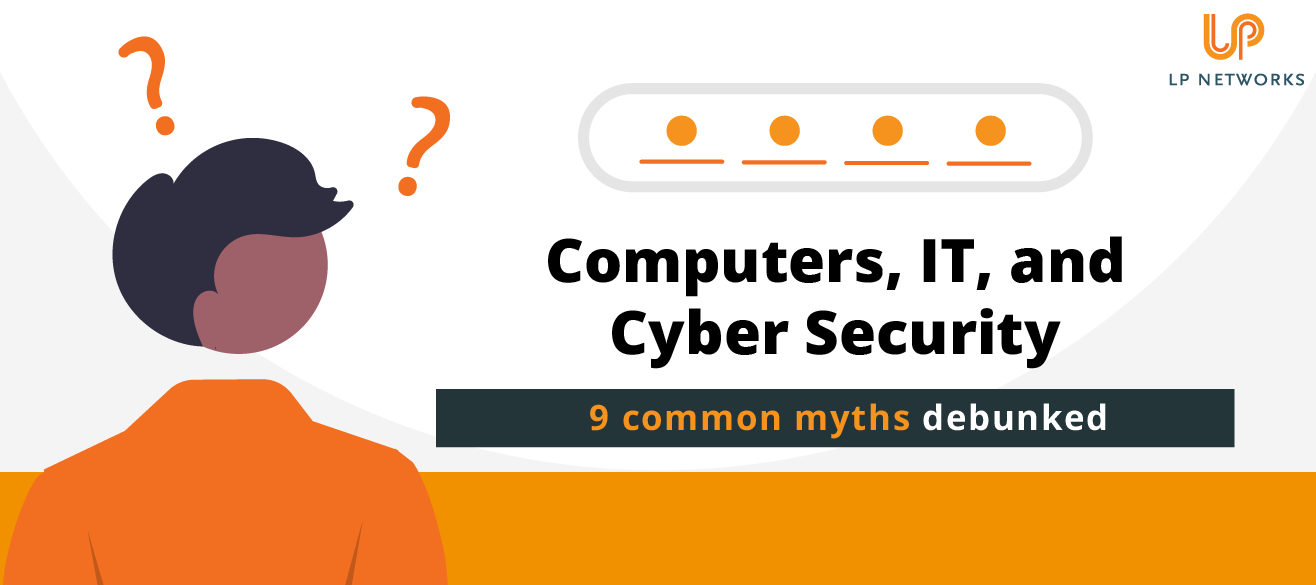 9 Common IT Myths debunked - LP Networks