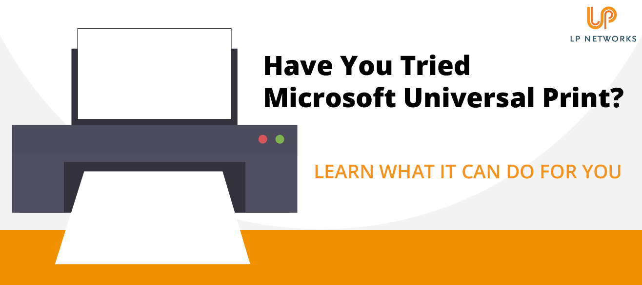 Have You Tried Microsoft Universal Print? - LP Networks