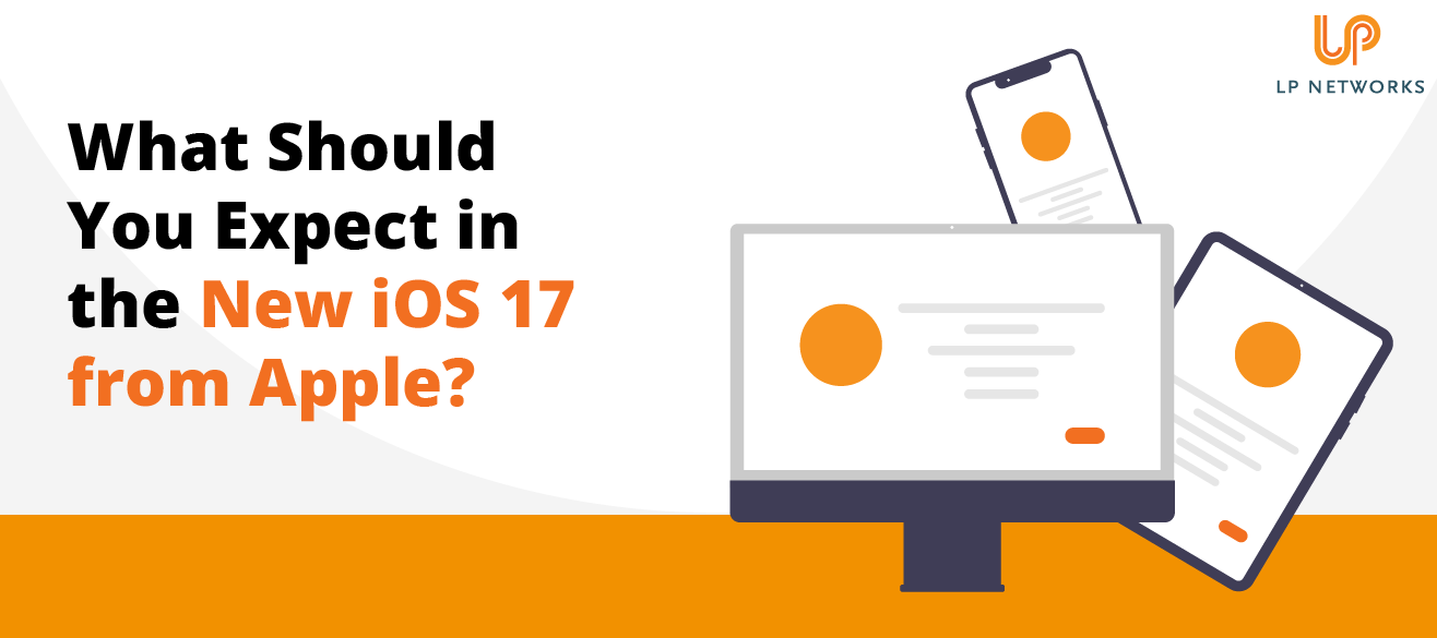 What Should You Expect in the New iOS 17 from Apple? - LP Networks