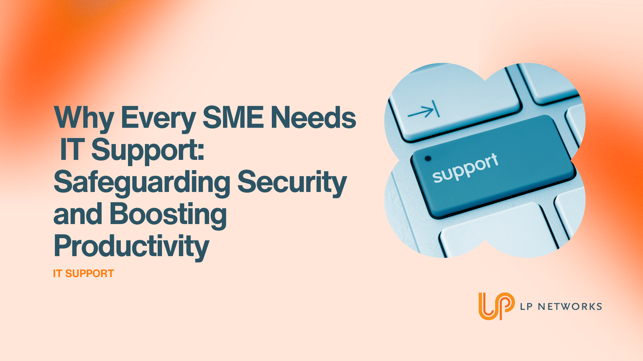 Why Every SME Needs IT Support - LP Networks