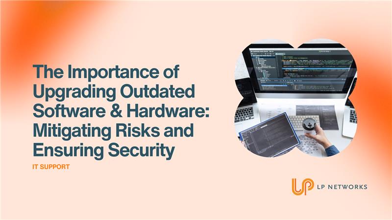 Mitigate Risks & Enhance Security - New Software & Hardware - LP Networks